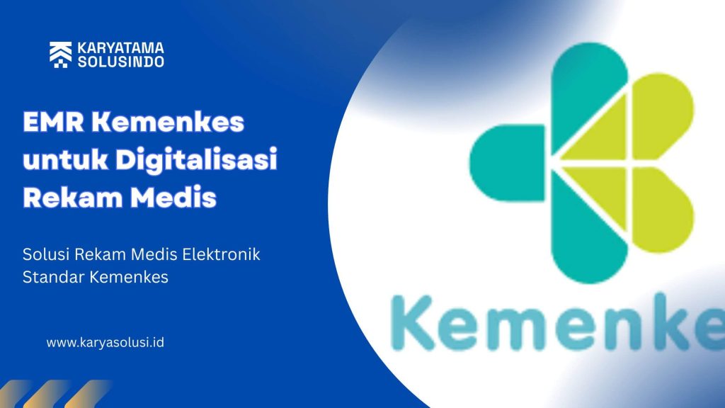EMR Kemenkes: Standar Baru Digitalisasi Rekam Medis - Karyatama Solusindo
